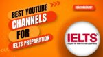 10 Best YouTube Channels for IELTS Preparation 2025 - CoachingDaddy