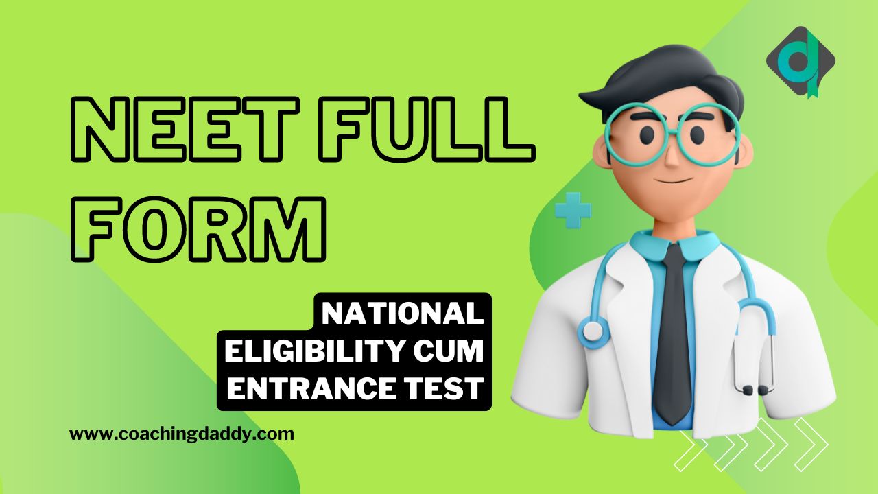 NEET Full Form : National Eligibility cum Entrance Test - CoachingDaddy