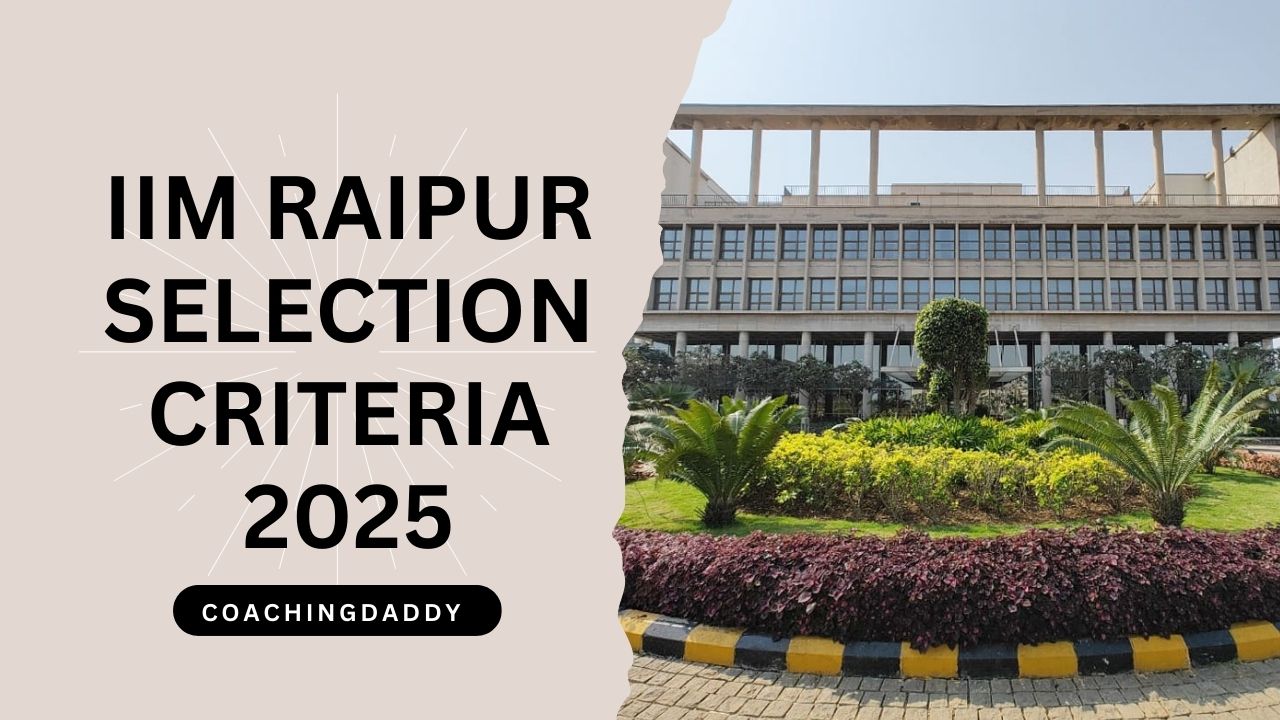 IIM Raipur Selection Criteria 2025 – Admission Process, Cutoffs, Eligibility, and Fees ...