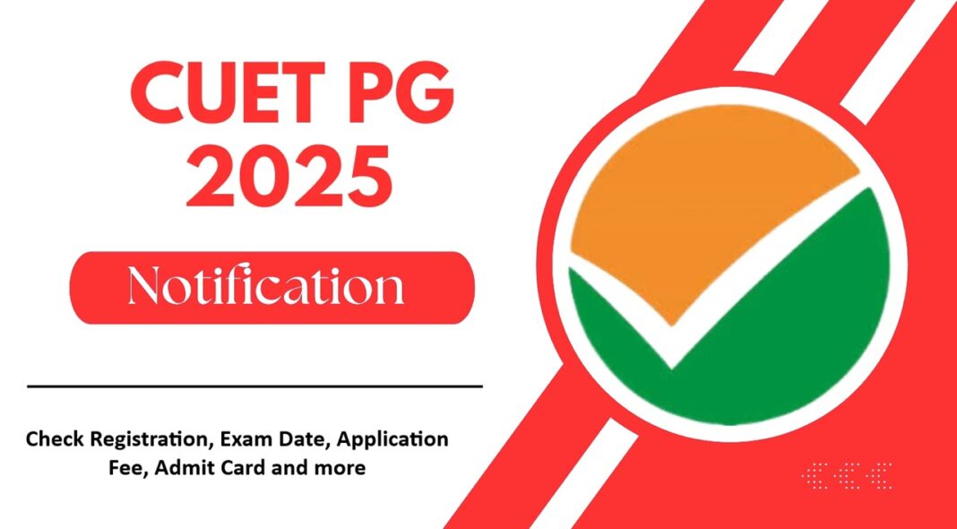 CUET PG 2025 Notification: Check Registration, Exam Date, Application ...