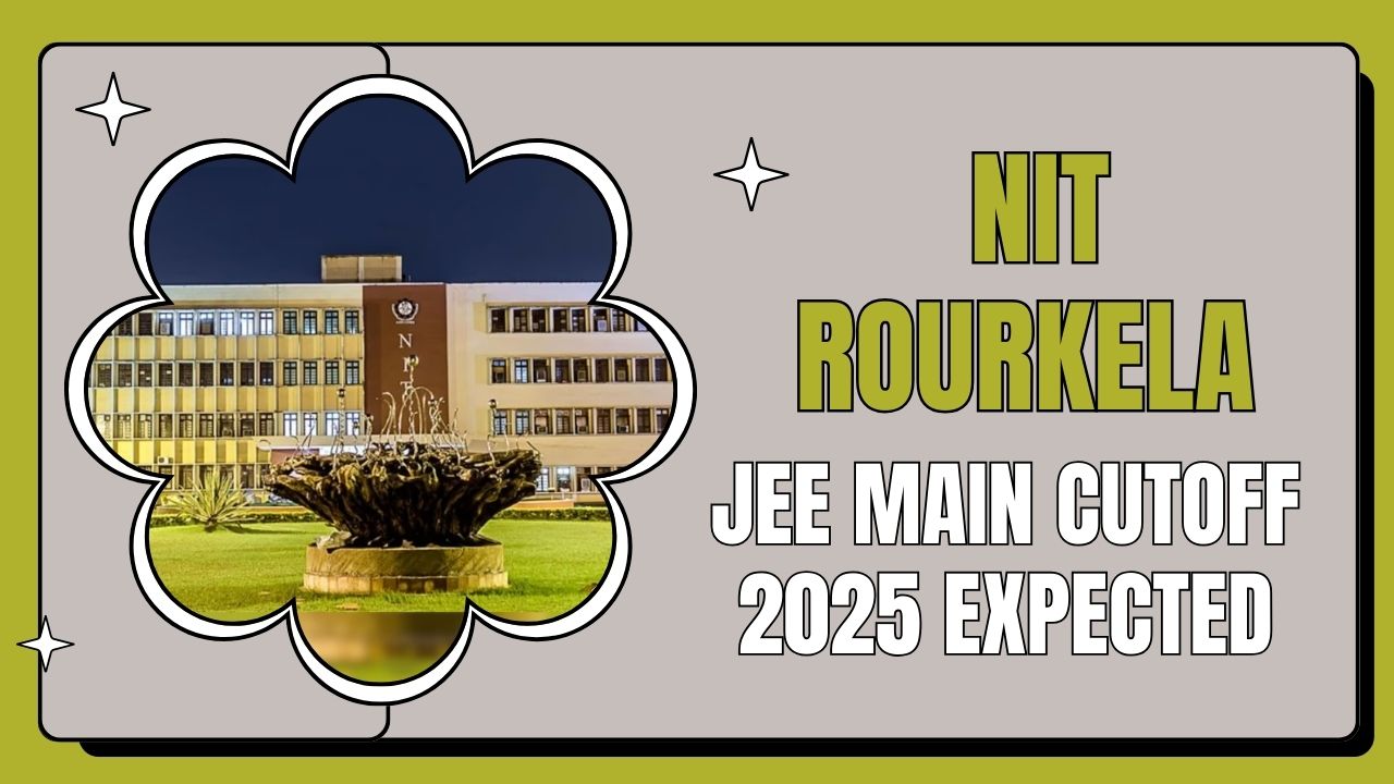 NIT Rourkela JEE Main Cutoff 2025 – Know the Expected B.Tech Cutoff for all Programs - CoachingDaddy