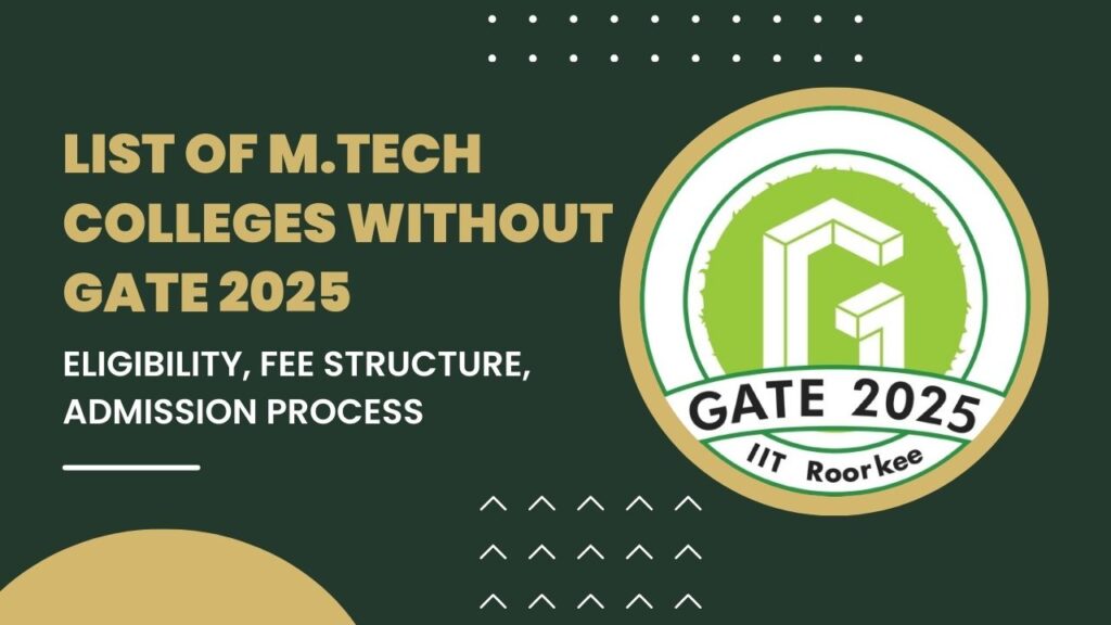 List of MTech Colleges without GATE 2025, Eligibility, Fee Structure, Admission Process ...