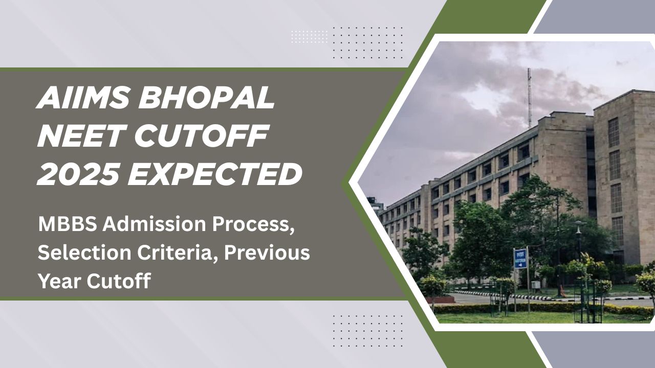 AIIMS Bhopal NEET Cutoff 2025 Expected: MBBS Admission Process ...