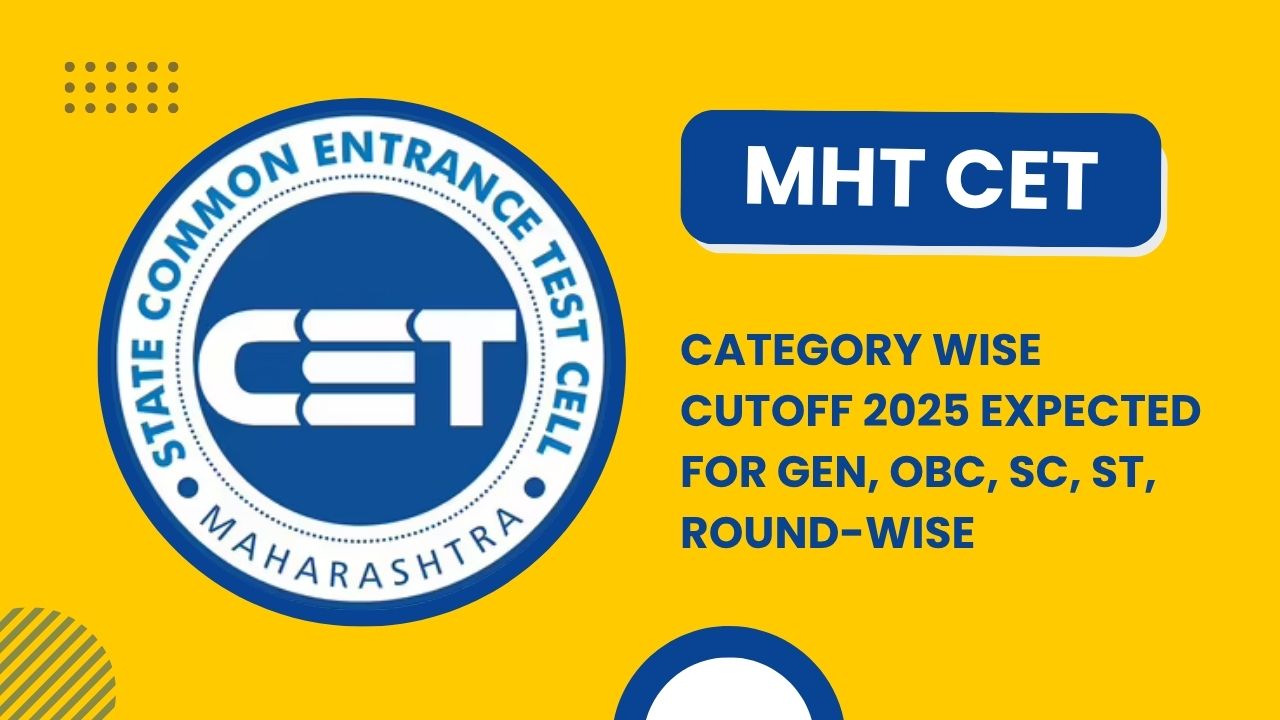 MHT CET Category Wise Cutoff 2025 Expected for GEN, OBC, SC, ST, Round ...